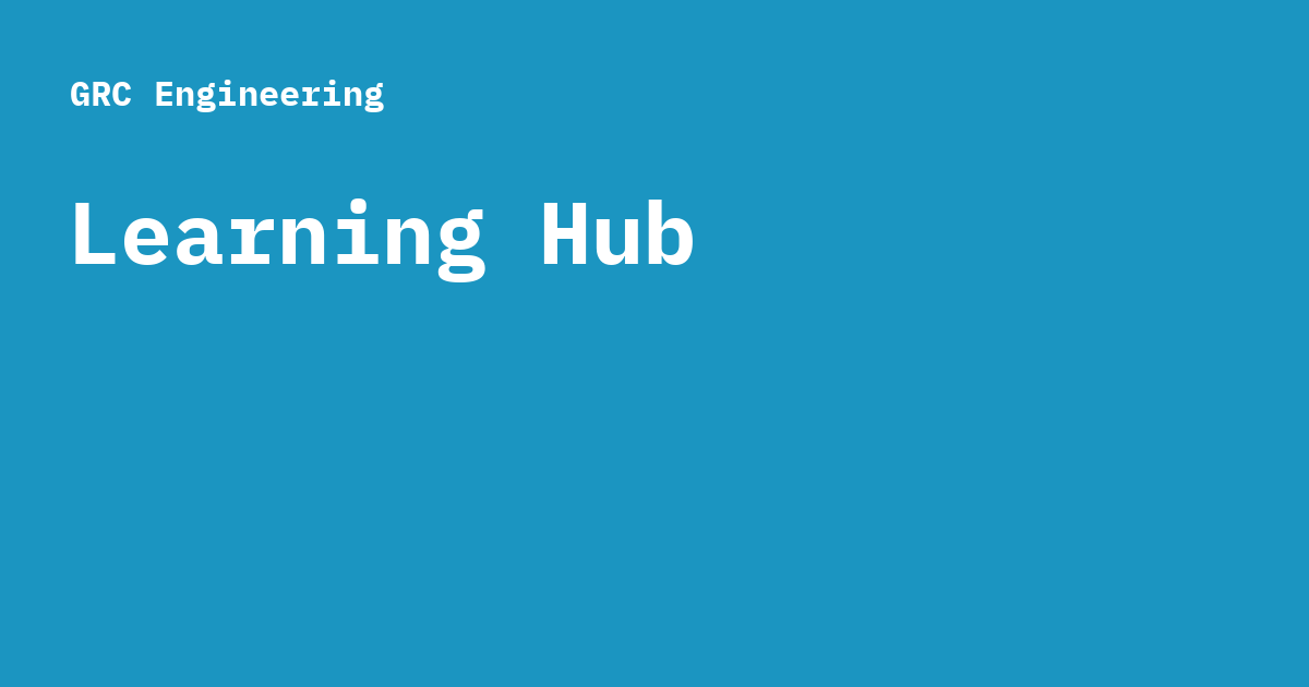Learning Hub - GRC Engineering